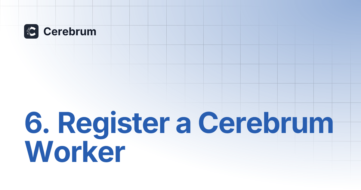 6. Register a Cerebrum Worker | Cerebrum