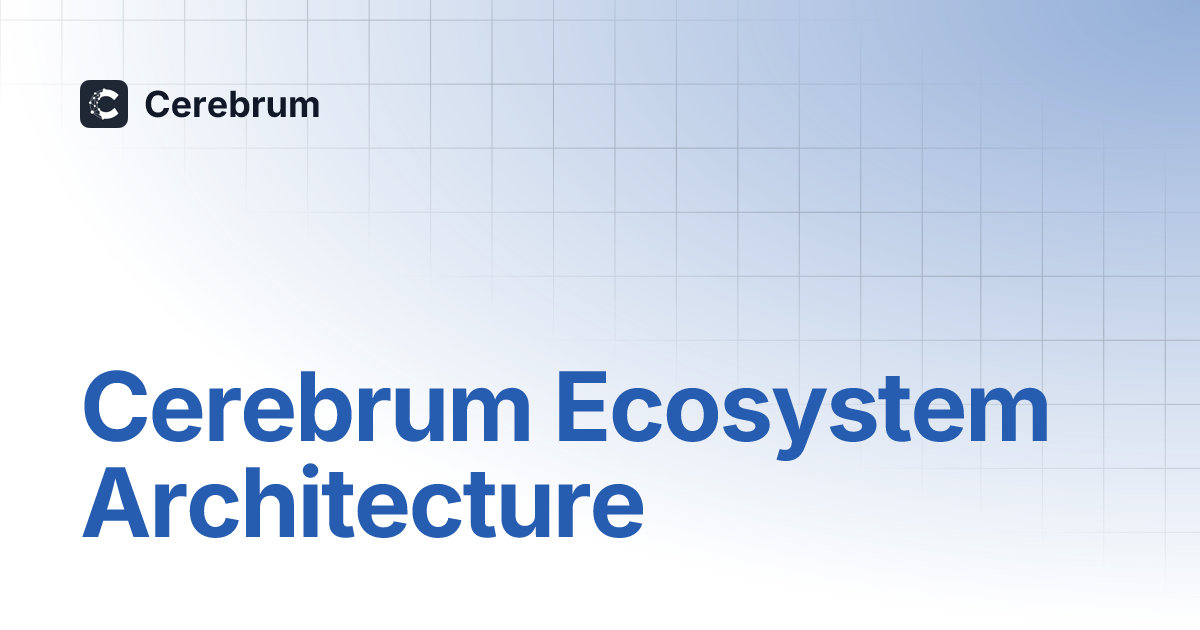 Cerebrum Ecosystem Architecture | Cerebrum